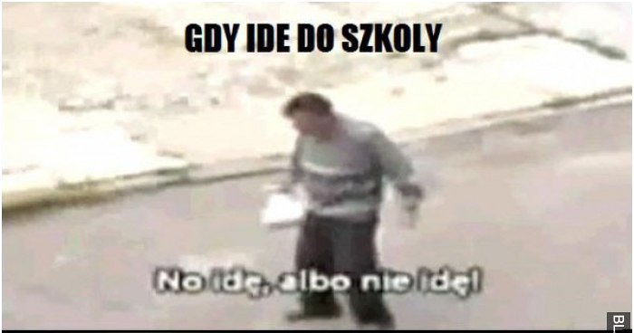 Gdy idę do szkoły memy, gify i śmieszne obrazki facebook, tapety ... Gdy idę do szkoły memy, gify i śmieszne obrazki facebook, tapety ...