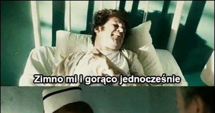 Zimno mi i gorąco jednocześnie, potrzebuje więcej koców i mniej koców ...