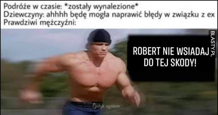 Podróże w czasie: zostały wynalezione, prawdziwi mężczyźni: Robert nie ... Podróże w czasie: zostały wynalezione, prawdziwi mężczyźni: Robert nie ...