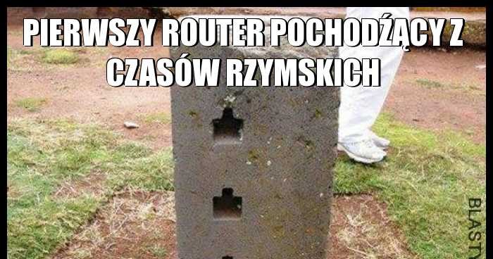 Pierwszy router pochodźący z czasów rzymskich memy, gify i śmieszne ...