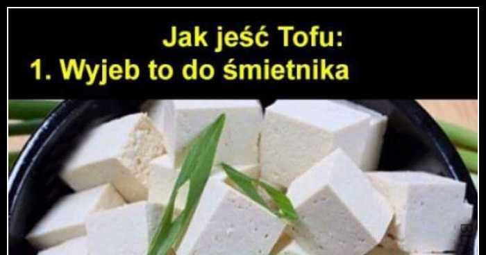 Jak jeść tofu ? memy, gify i śmieszne obrazki facebook, tapety ...