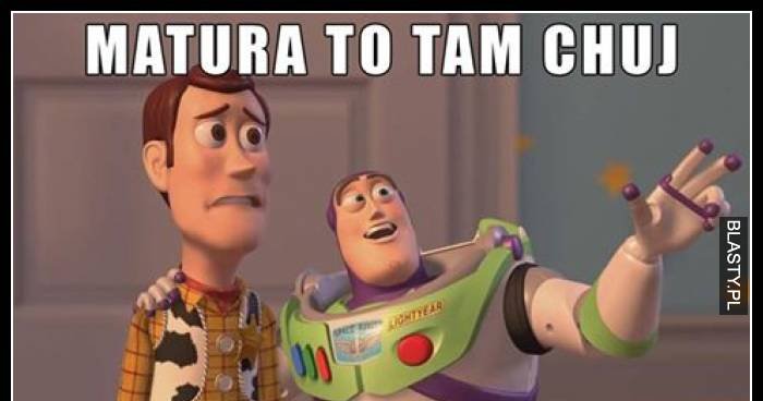 Matura to chuj - zobaczysz co to sesja memy, gify i śmieszne obrazki ...