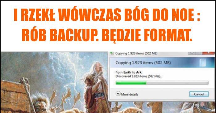 I rzekł wówczas Bóg do Noe : Rób backup. Będzie format. memy, gify i ...