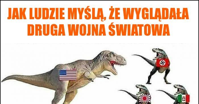 Jak ludzie myślą, że wyglądała druga wojna światowa vs jak było ...