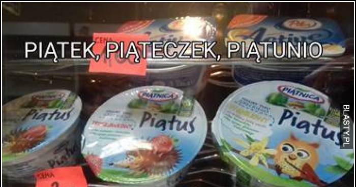 Piątek piąteczek piątunio - piątuś xD memy, gify i śmieszne obrazki ...