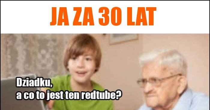 Ja za 30 lat memy, gify i śmieszne obrazki facebook, tapety ...