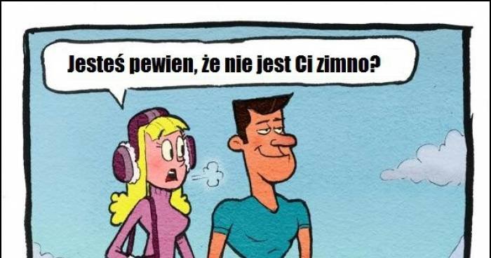 Jesteś pewien, że nie jest Ci zimno ? memy, gify i śmieszne obrazki ...