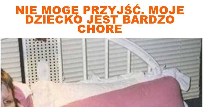 nie mogę przyjść. Moje dziecko jest bardzo chore memy, gify i śmieszne ...