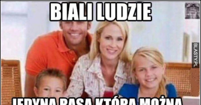 Biali ludzie jedyna rasa, którą można legalnie dyskryminować memy, gify ...