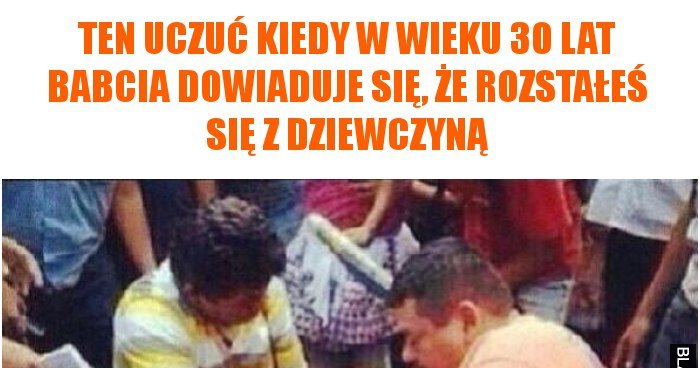 Ten uczuć Kiedy w wieku 30 lat babcia dowiaduje się, że rozstałeś się z ...