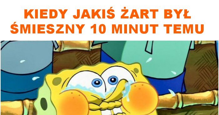 Kiedy jakiś żart był śmieszny 10 minut temu memy, gify i śmieszne ...
