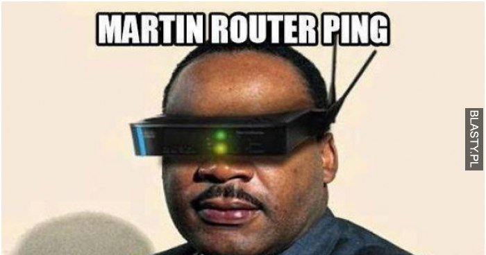 Martin router ping memy, gify i śmieszne obrazki facebook, tapety ...
