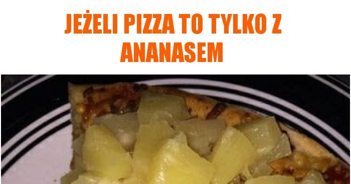 Jeżeli pizza to tylko z ananasem memy, gify i śmieszne obrazki facebook ...