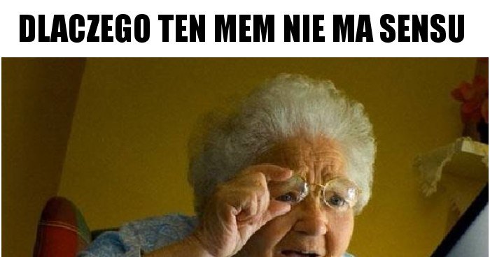 Dlaczego ten mem nie ma sensu memy, gify i śmieszne obrazki facebook ...