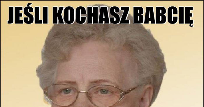 jeśli kochasz babcię memy, gify i śmieszne obrazki facebook, tapety ...