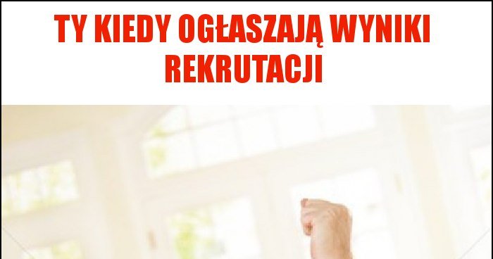 Ty kiedy ogłaszają wyniki rekrutacji memy, gify i śmieszne obrazki ...