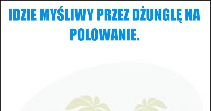 Idzie myśliwy przez dżunglę na polowanie. memy, gify i śmieszne obrazki ...