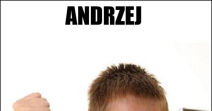 Andrzej memy, gify i śmieszne obrazki facebook, tapety, demotywatory ...