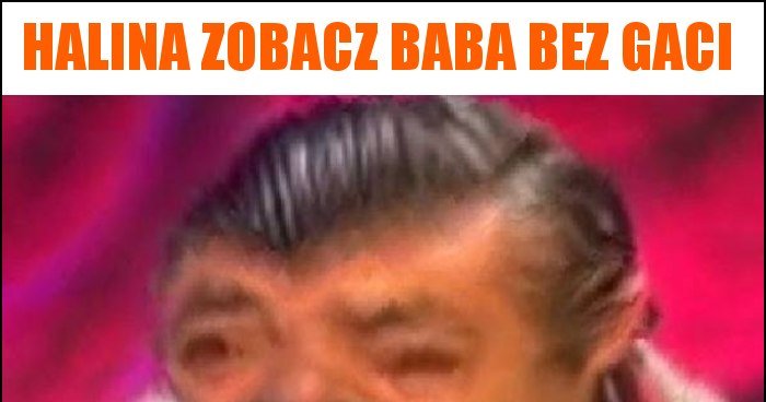 HALINA ZOBACZ BABA BEZ GACI memy, gify i śmieszne obrazki facebook ...