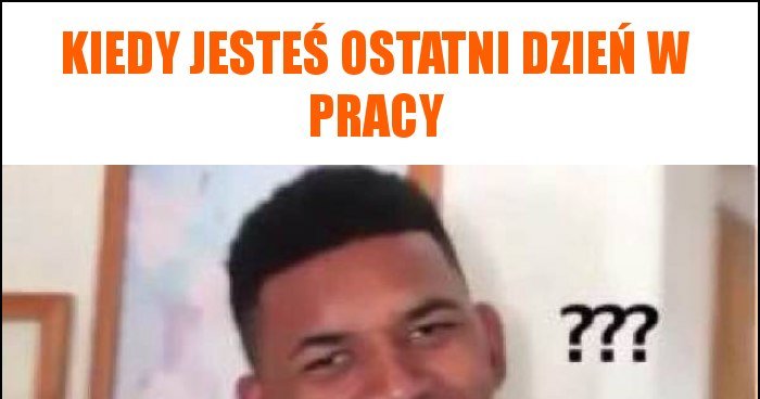 kiedy jesteś ostatni dzień w pracy memy, gify i śmieszne obrazki ...