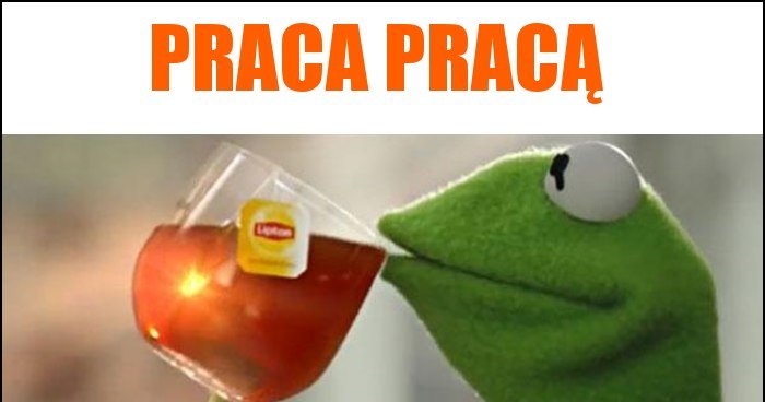 Praca pracą memy, gify i śmieszne obrazki facebook, tapety ...
