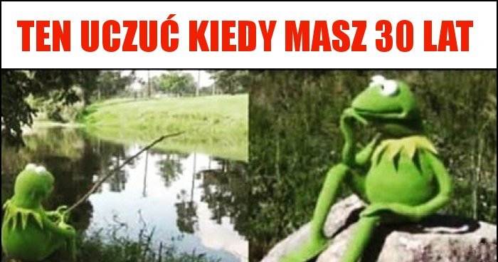 ten uczuć kiedy masz 30 lat memy, gify i śmieszne obrazki facebook ...
