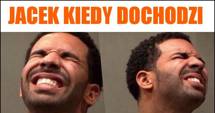 Jacek kiedy dochodzi memy, gify i śmieszne obrazki facebook, tapety ...
