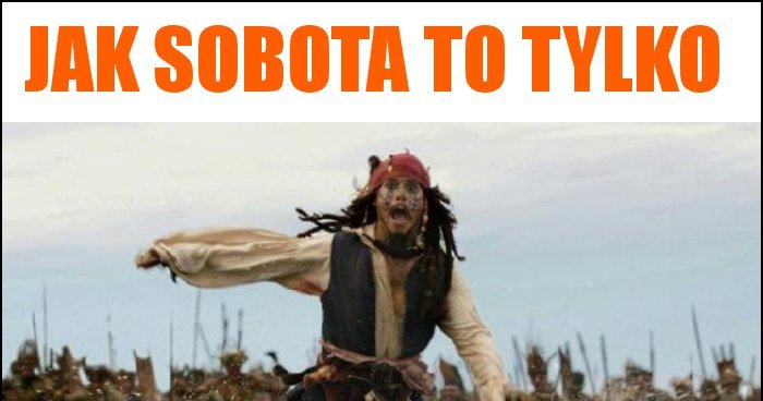 JAK SOBOTA TO TYLKO memy, gify i śmieszne obrazki facebook, tapety ...