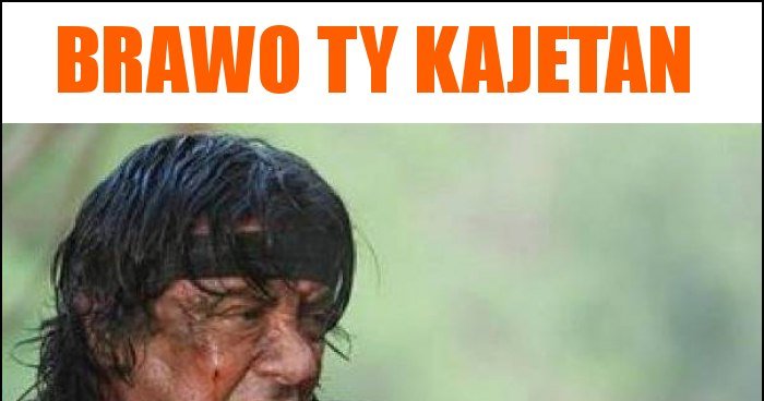 Brawo ty kajetan memy, gify i śmieszne obrazki facebook, tapety ...