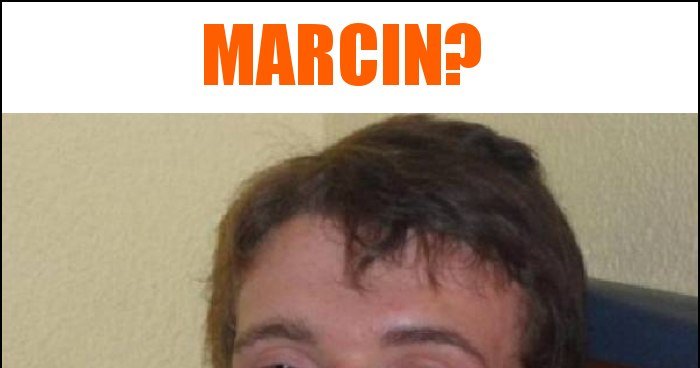 Marcin? memy, gify i śmieszne obrazki facebook, tapety, demotywatory ...