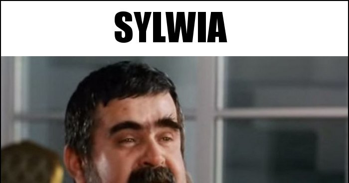 Sylwia memy, gify i śmieszne obrazki facebook, tapety, demotywatory zdjęcia