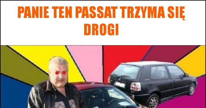Panie ten Passat trzyma się drogi memy, gify i śmieszne obrazki ...