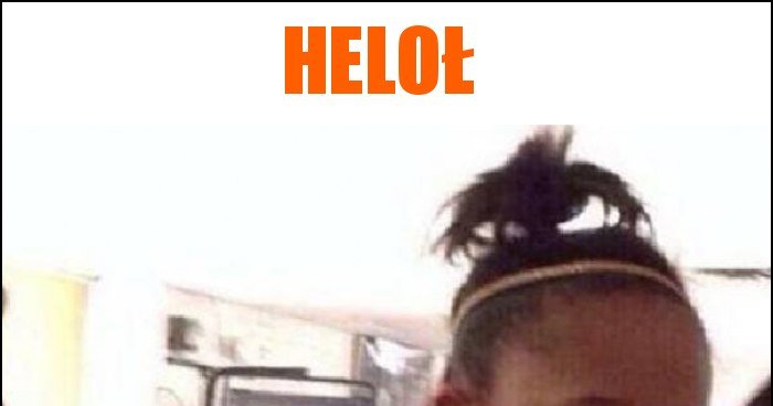 Heloł memy, gify i śmieszne obrazki facebook, tapety, demotywatory zdjęcia