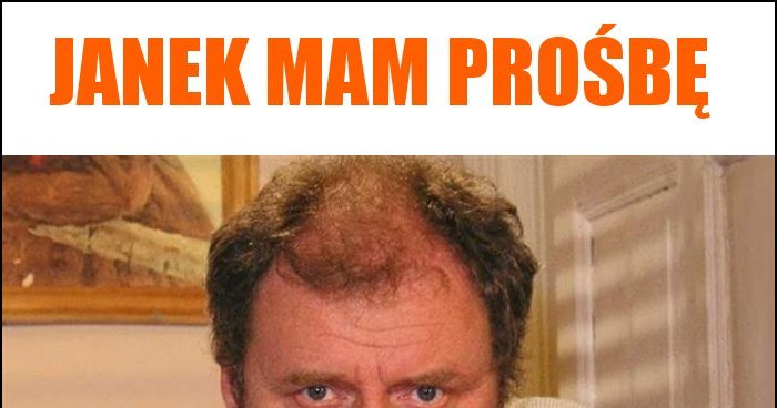 Janek mam prośbę memy, gify i śmieszne obrazki facebook, tapety ...