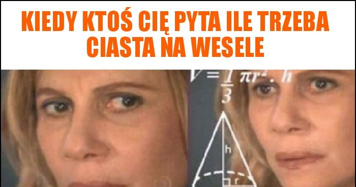 Kiedy ktoś Cię pyta ile trzeba ciasta na wesele memy, gify i śmieszne ...