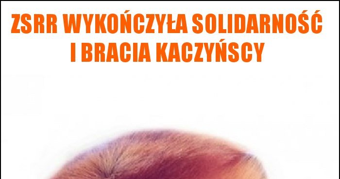 ZSRR WYKOŃCZYŁA SOLIDARNOŚĆ I BRACIA KACZYŃSCY memy, gify i śmieszne ...