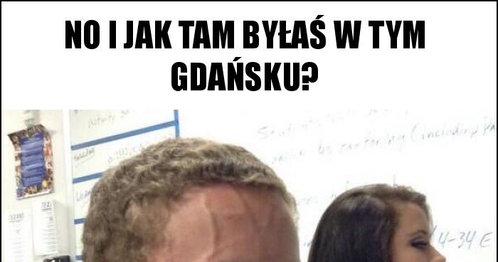 No i jak tam byłaś w tym gdańsku? memy, gify i śmieszne obrazki ...