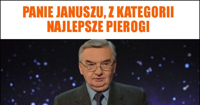 Panie Januszu, z kategorii najlepsze pierogi memy, gify i śmieszne ...