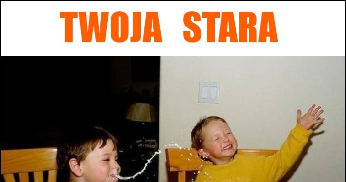 twoja stara memy, gify i śmieszne obrazki facebook, tapety ...