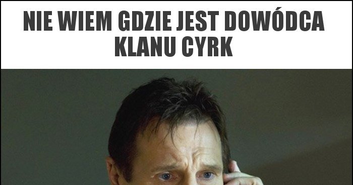 Nie wiem gdzie jest dowódca klanu cyrk memy, gify i śmieszne obrazki ...