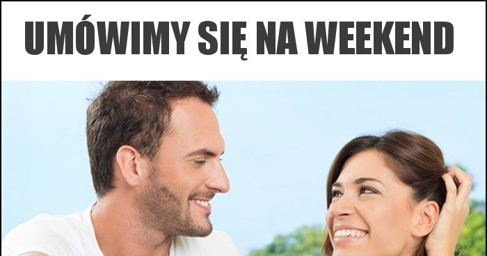 Umówimy się na weekend memy, gify i śmieszne obrazki facebook, tapety ...