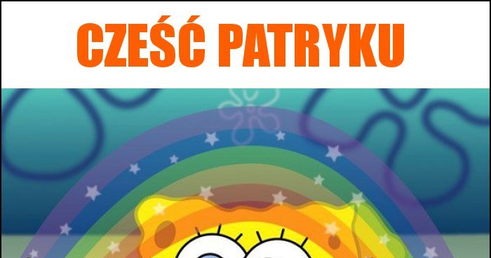 Cześć Patryku memy, gify i śmieszne obrazki facebook, tapety ...