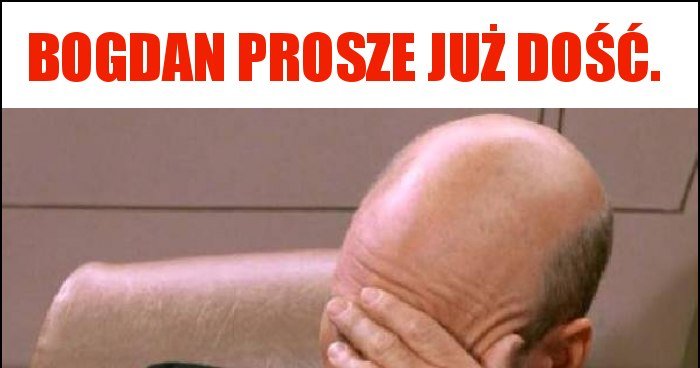 Bogdan Prosze już dość. memy, gify i śmieszne obrazki facebook, tapety ...
