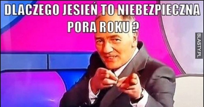 Dlaczego jesień to niebezpieczna pora roku? Bo możesz z liścia dostać ...