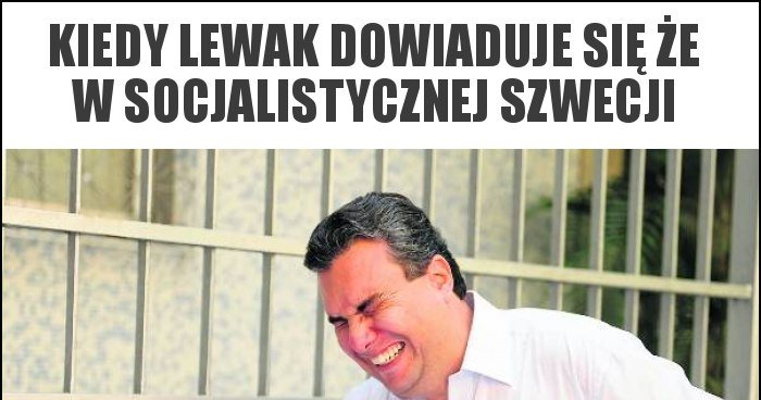 Kiedy lewak dowiaduje się że w socjalistycznej szwecji memy, gify i ...