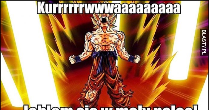 Kurna jebłem się w mały palec wybuch furia Dragon Ball memy, gify i ...