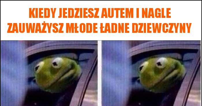 Kiedy jedziesz autem i nagle zauważysz młode ładne dziewczyny memy ... Kiedy jedziesz autem i nagle zauważysz młode ładne dziewczyny memy ...