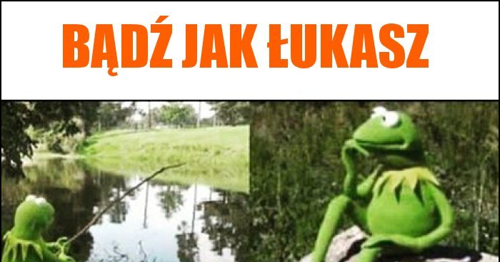 Bądź jak Łukasz memy, gify i śmieszne obrazki facebook, tapety ...
