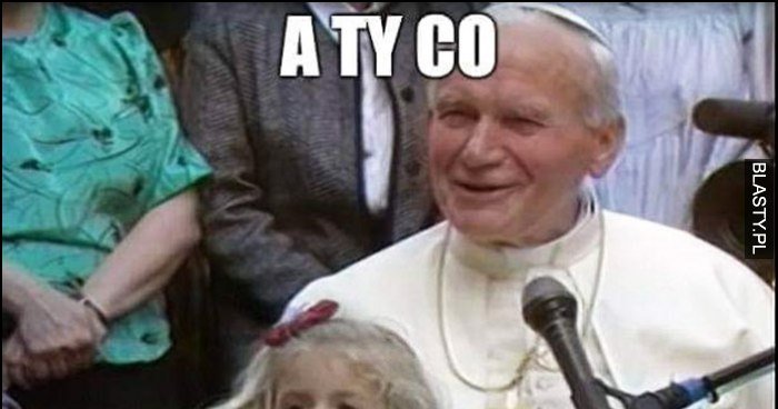 Papież Jan Paweł II z dziewczynką, a Ty co dalej sam? memy, gify i ...