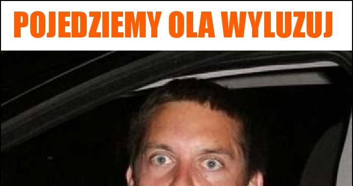 Pojedziemy Ola wyluzuj memy, gify i śmieszne obrazki facebook, tapety ...